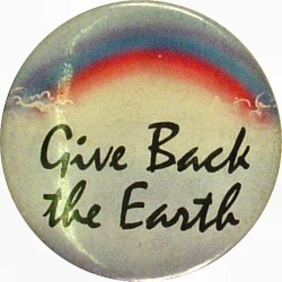 Give Back The Earth Pin, 1982 at Wolfgang's