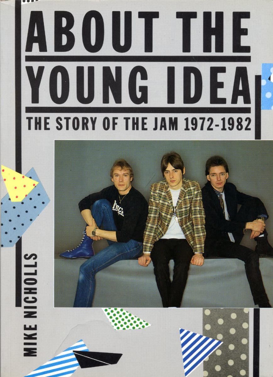 About the Young Idea: the Story of The Jam 1972-1982 Book by Mike ...