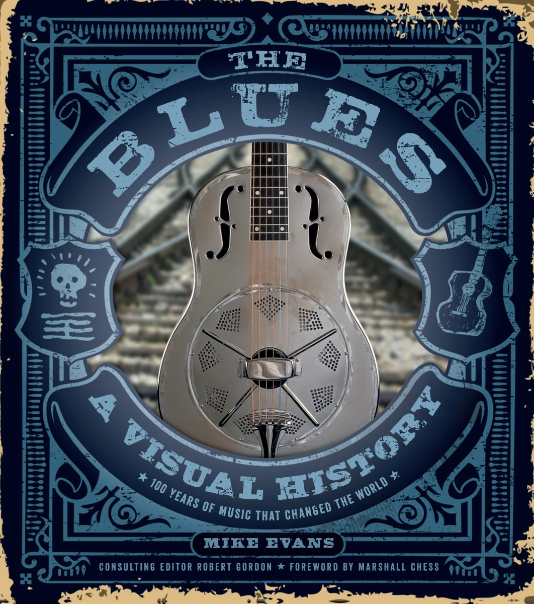 The Blues: A Visual History, 100 Years of Music That Changed the World ...